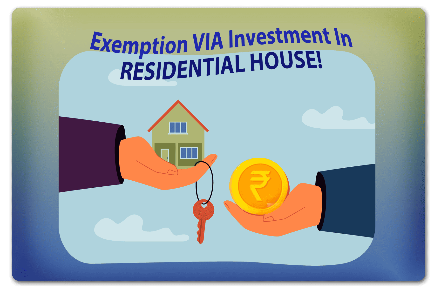 EXEMPTION VIA INVESTMENT IN RESIDENTIAL HOUSE! - PRACTICAL TAX PLANNING
