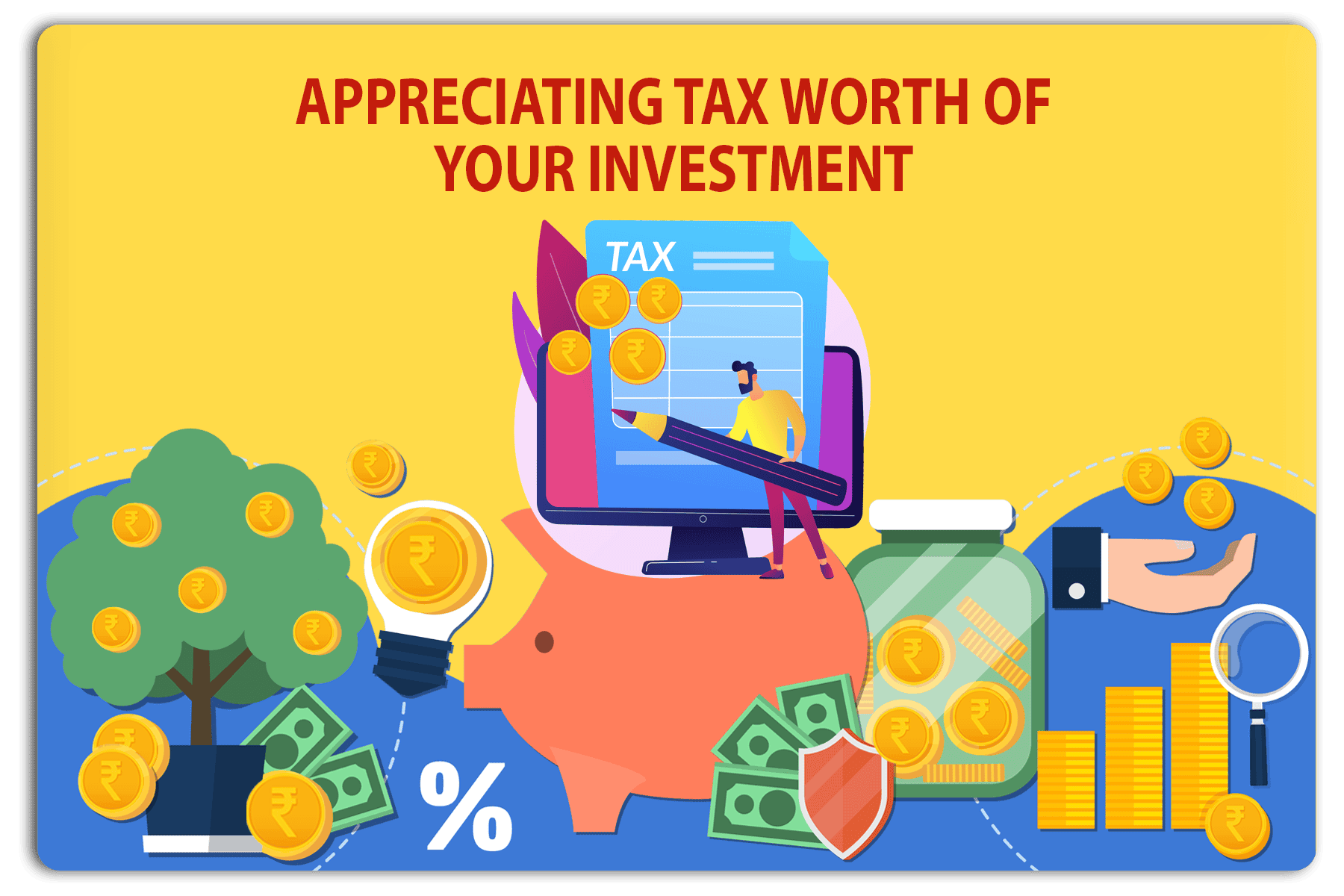 APPRECIATING TAX WORTH OF YOUR INVESTMENT - PRACTICAL TAX PLANNING